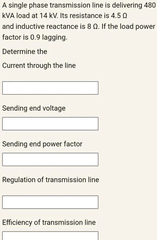 SOLVED: A single phase transmission line is delivering 480 kVA load at 14 kV. Its resistance is ...