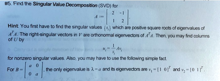 SOLVED: Find the Singular Value Decomposition (SVD) for A. Hint: You first have to find the ...