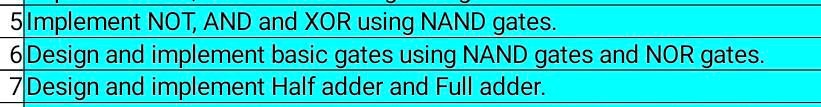 [GET ANSWER] 5 Implement NOT, AND and XOR using NAND gates. 6 Design ...