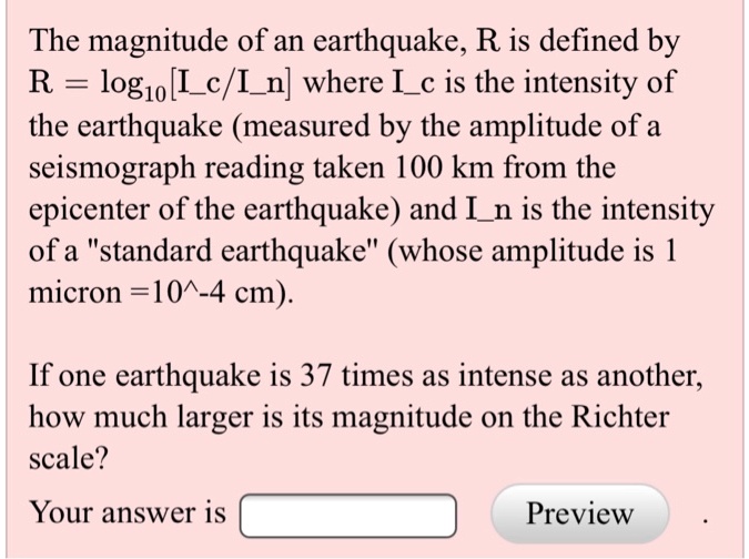 SOLVED: The magnitude of an earthquake, R is defined by R = log1o[Ic/In] where Ic is the ...