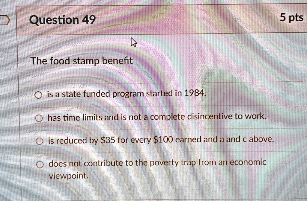 SOLVED: The food stamp benefit is a state-funded program started in ...