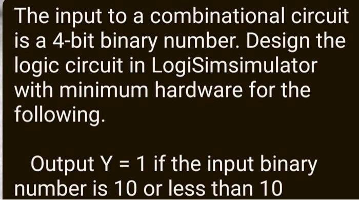 The Input To A Combinational Circuit Is A 4 Bit Binary Number Design The Logic Circuit In 