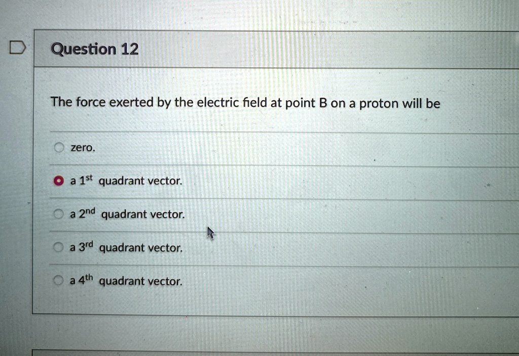 Question 12 The Force Exerted By The Electric Field At Point B On A Proton Will Be Zero A 1st