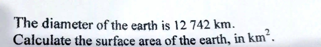 The diameter of the earth is 12 742 km. Calculate the...