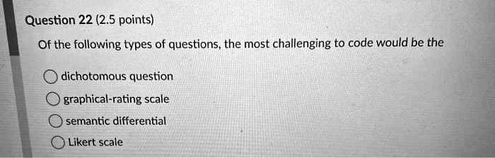 SOLVED: Question 22 (2.5 points) Of the following types of questions, the most challenging to ...