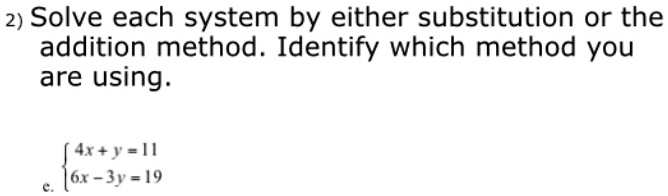 SOLVED: 2) Solve each system by either substitution or the addition method. Identify which ...