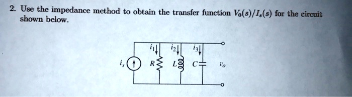 SOLVED: Use the impedance method to obtain the transfer function Vo(s ...