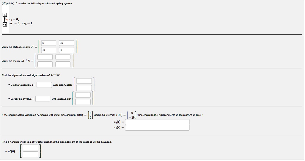 SOLVED: Text: (47 points) Consider the following unattached spring system. m=2, m=1 Write the ...