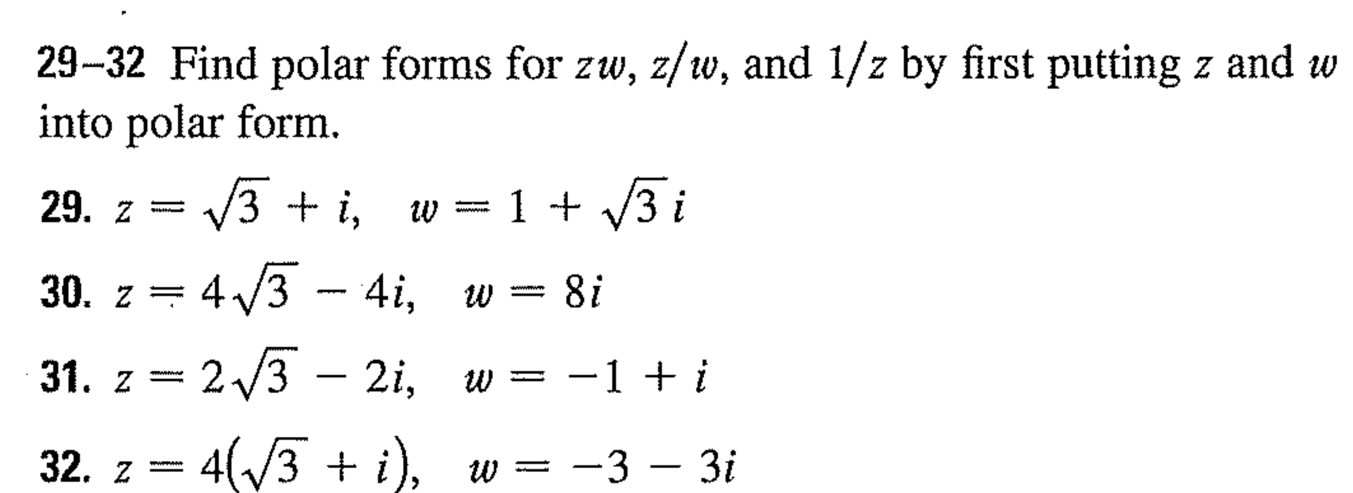 29-32 Find polar forms for z w, z / w, and 1 / z by first putting z and w into polar form. 29. z ...
