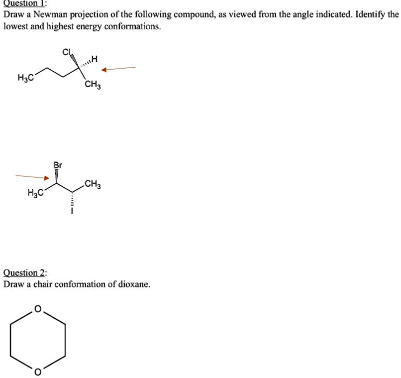 SOLVED: Queshon L: Draw a Newman projection of the following compound ...