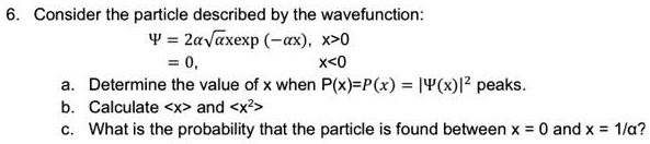 SOLVED: Consider the particle described by the wavefunction: Î¨(x) = Zavaxexp (-Î»x), x>0 ...