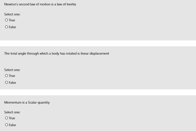 SOLVED: Newton's second law of motion is a law of Inertia Select one: O True O False The total ...