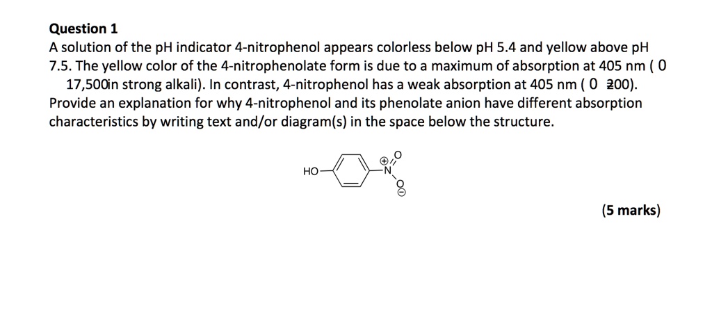 Question 1 A solution of the pH indicator 4-nitrophenol appears colorless below pH 5.4 and ...