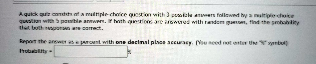 SOLVED: A quick quiz consists of a multiple-choice question with 3 possible answers followed by ...