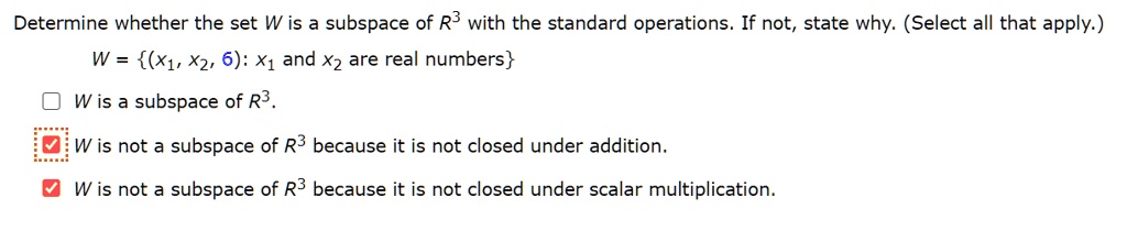 SOLVED: Determine whether the set W is a subspace of R3 with the standard operations. If not ...