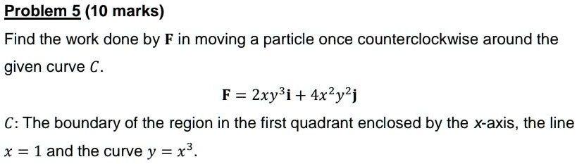 SOLVED:Problem& (10 marks) Find the work done by F in moving a particle once counterclockwise ...