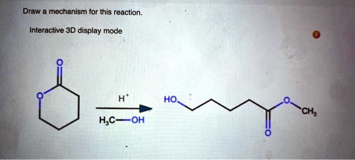 SOLVED: Draw a mechanism for this reaction. Interactive 3D display mode HO "CH; H,C OH