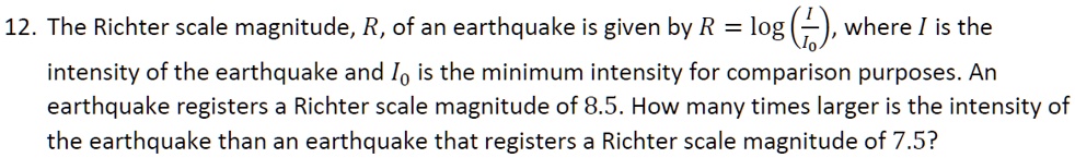 SOLVED: 12 The Richter scale magnitude, R, of an earthquake is given by R log where [ is the ...