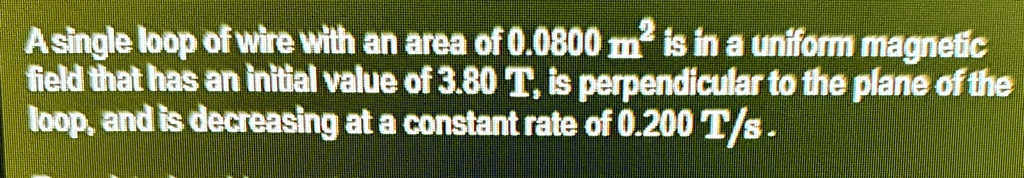 a single loop of wire with an area of 00800 m2 is in a uniform magnetic ...