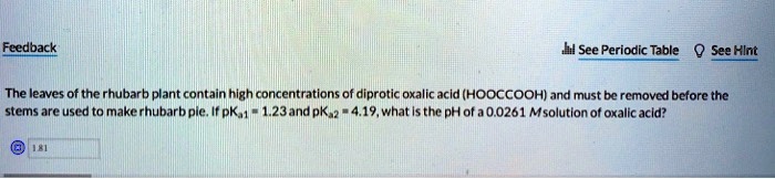 The leaves of the rhubarb plant contain high concentrations of diprotic ...