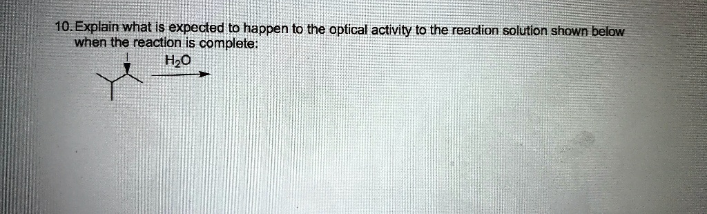 SOLVED:10.Explain what is expected to happen to the optical activity to ...