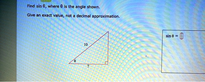 SOLVED: Find sin 0 where 0 is the angle shown Give an exact value, not ...