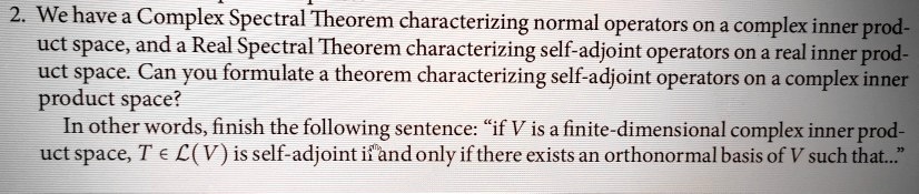 Solved We Have A Complex Spectral Theorem Characterizing Normal Operators On A Complex Inner