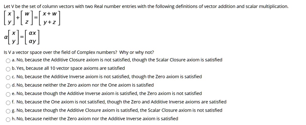 Let V be the set of column vectors with two Real number entries with the following definitions ...