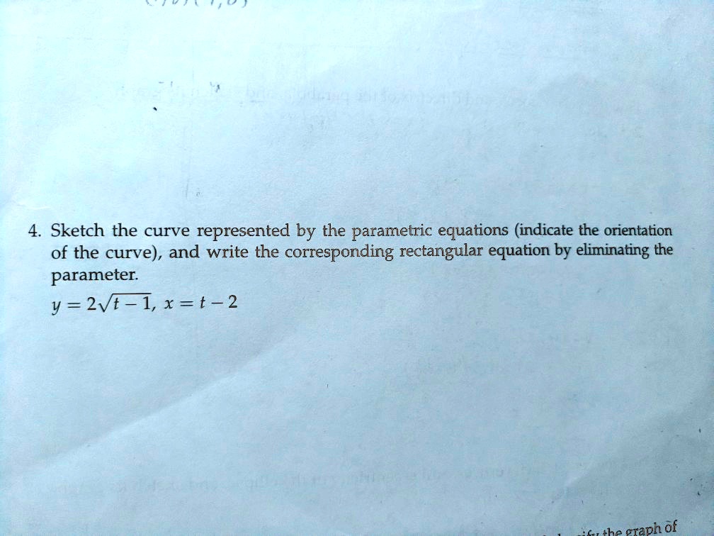 SOLVED: 4 Sketch the curve represented by the parametric equations (indicate the orientation of ...