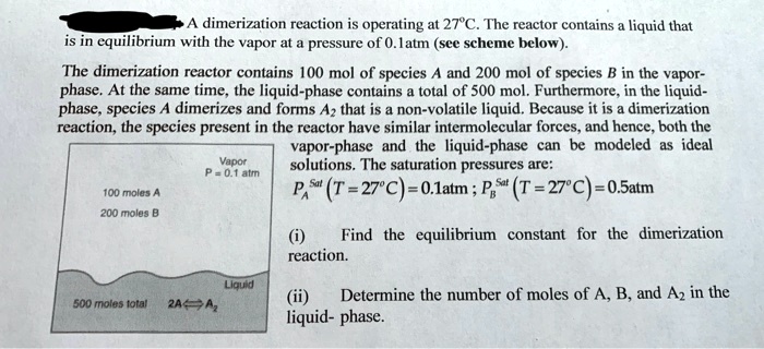 SOLVED: A dimerization reaction is operating at 27C.The reactor ...