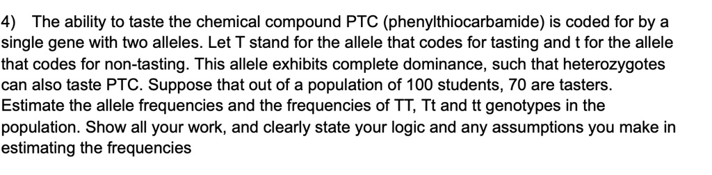 SOLVED: 4) The ability to taste the chemical compound PTC ...