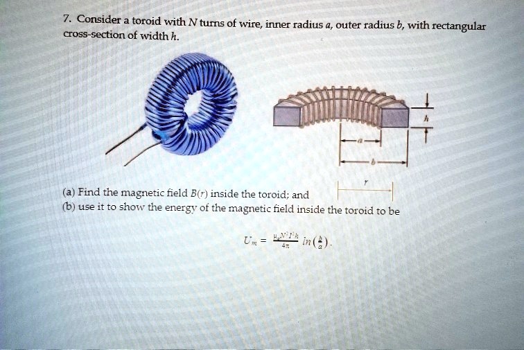 SOLVED: 7. Consider toroid with N turns of wire; inner radius &, Outer ...