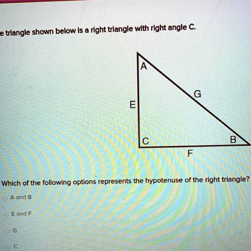 e triangle shown below is a right triangle with right angle C. A G E C ...