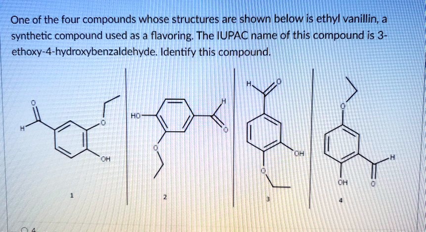 one of the four compounds whose structures are shown below is ethyl vanillin a synthetic ...