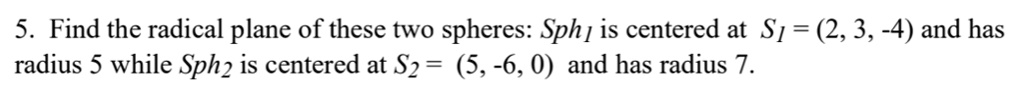 5 find the radical plane of these two spheres sphg is centered at s1 23 ...