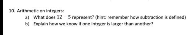 10 arithmetic on integers what does 12 5 represent hint remember how subtraction is defined ...