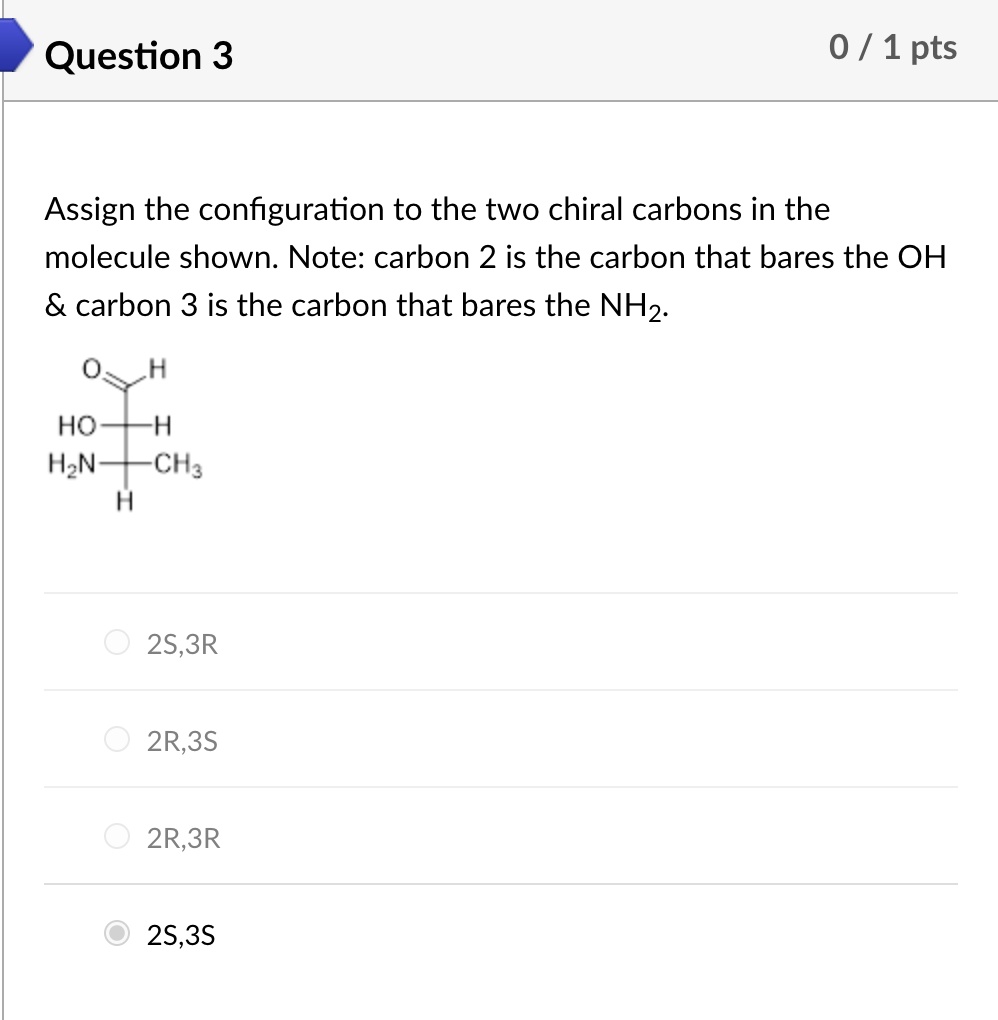 SOLVED: 0 / 1 pts Question 3 Assign the configuration to the two chiral ...
