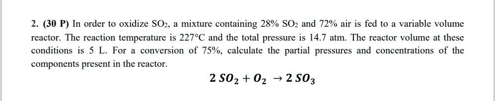 in order to oxidize so2 a mixture containing 28 so2 and 72 air is fed ...