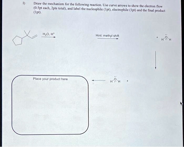 SOLVED: Draw the mechanism for the following reaction Use curve arrows t0 show the electron flow ...
