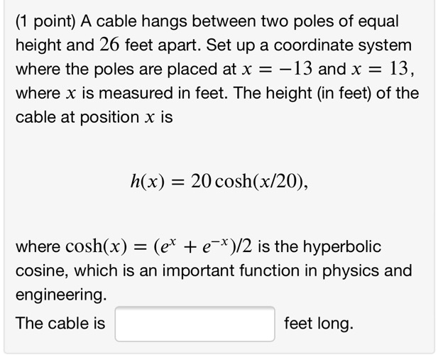 SOLVED: point) A cable hangs between two poles of equal height and 26 ...