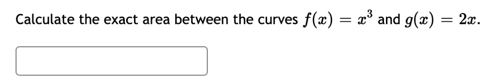 calculate the exact area between the curves f x and g 2 53846