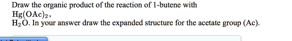 SOLVED: Draw the organic product of the reaction of 1-butene with Hg ...