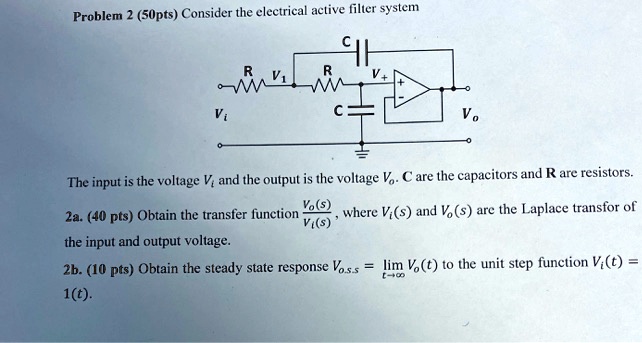 SOLVED: Problem 2(50pts Consider the electrical active filter system Vi ...