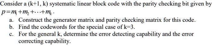 Solved Consider A K1 K Systematic Linear Block Code With The Parity Checking Bit Given By P