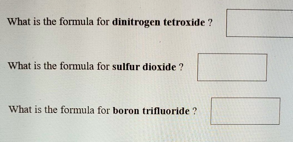 SOLVED: What is the formula for dinitrogen tetroxide ? What is the ...