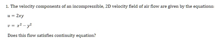 SOLVED: 1. The velocity components of an incompressible, 2D velocity field of air flow are given ...