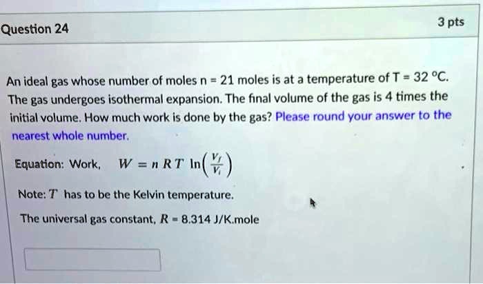 SOLVED: Question 24 3 pts An ideal gas whose number of moles n 21 moles ...