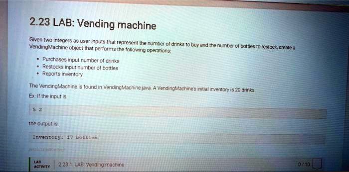 2.23 LAB: Vending machine Given two integers as user inputs that ... 2.23 LAB: Vending machine Given two integers as user inputs that ...