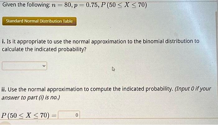 SOLVED: Given the following n = 80, p = 0.75, P(50