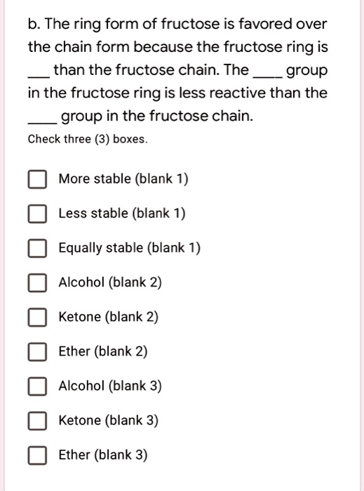 b the ring form of fructose is favored over the chain form because the ...